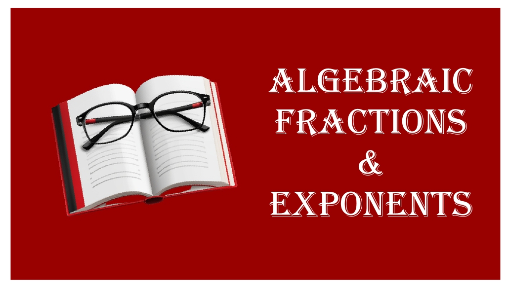Grade 10 Algebraic Fractions & Exponents – Mathematical Gateway